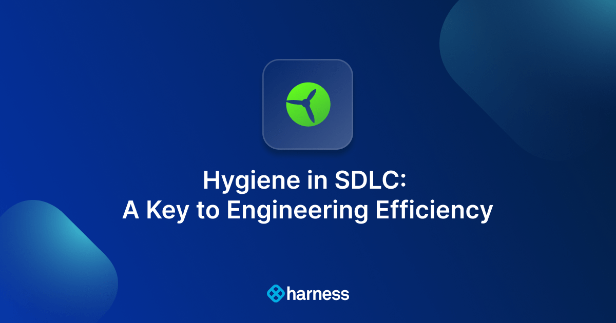 Hygiene in SDLC: A Key to Engineering Efficiency | Harness